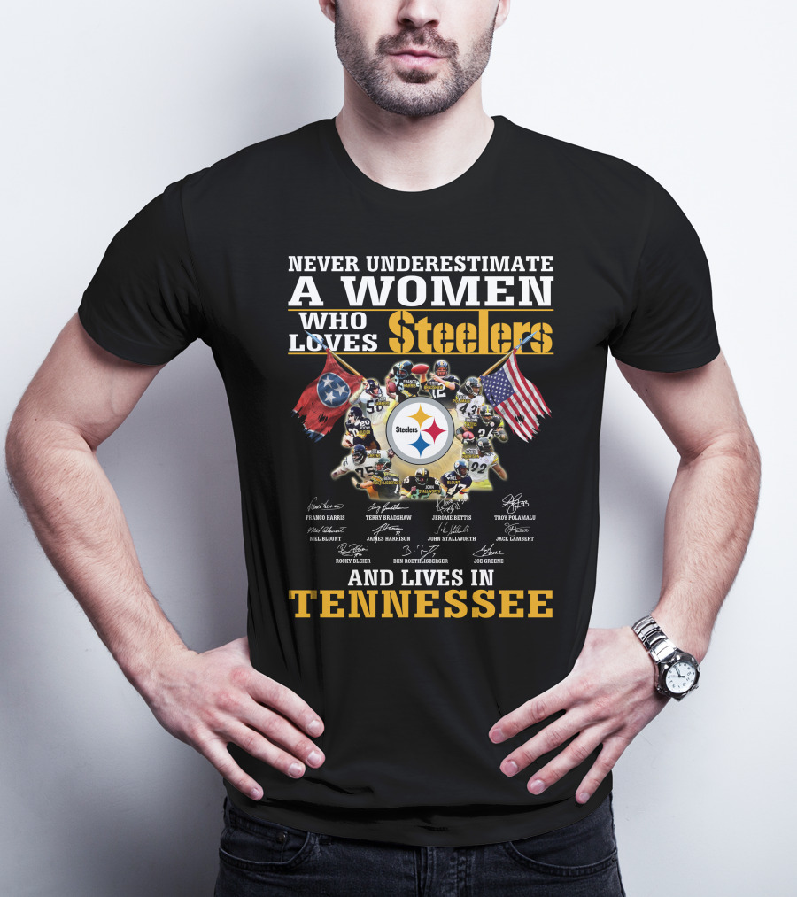 Never Underestimate A Woman Who Loves Steelers And Lives In Tennessee T-Shirt