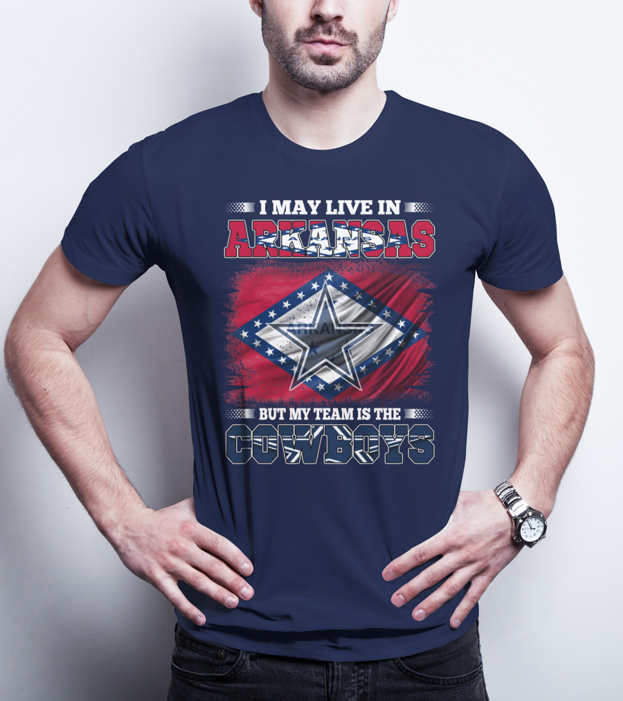 I May Live In Arkansas But My Team Is The Cowboys T-Shirt