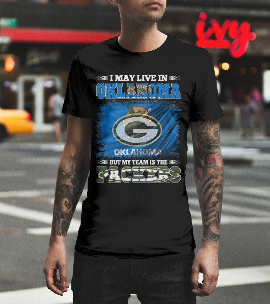 I May Live In Oklahoma But My Team Is The Packers Oklahoma Flag Green Bay Packers T-Shirt