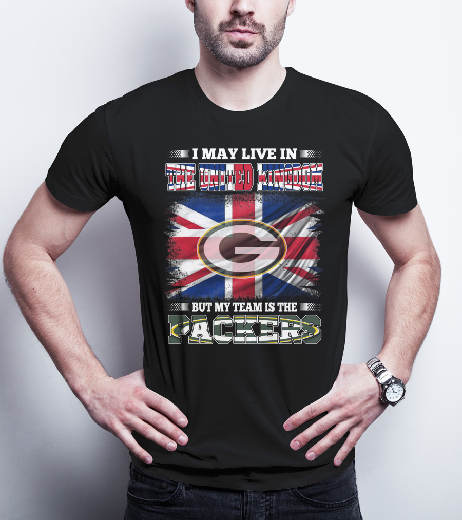 I May Live In The United Kingdom But My Team Is The Packers T-Shirt