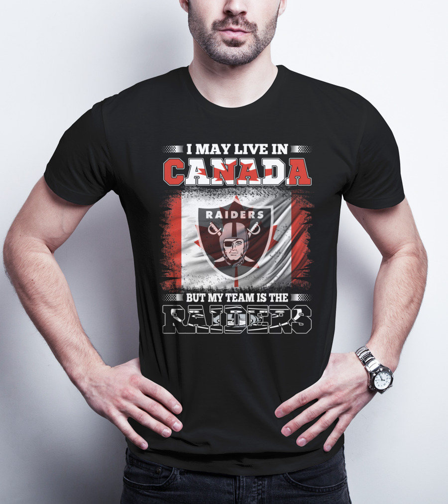 I May Live In Canada But My Team Is The Raiders Canada Flag Raiders T-Shirt