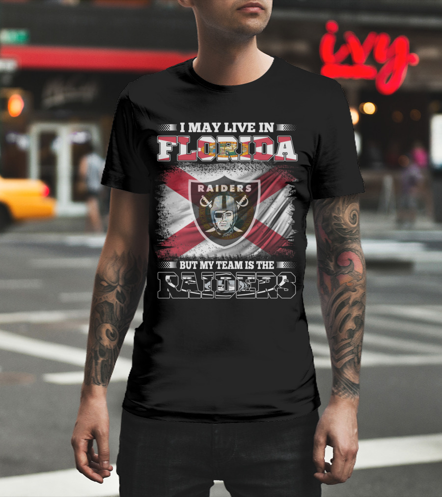 I May Live In Florida But My Team Is The Raiders T-Shirt