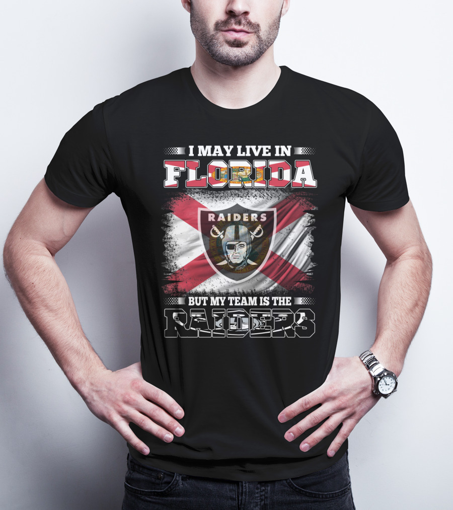 I May Live In Florida But My Team Is The Raiders T-Shirt