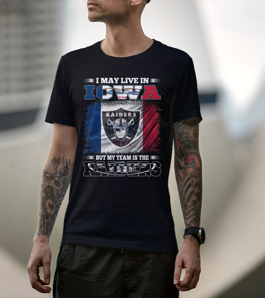 I May Live In Iowa But My Team Is The Raiders Raiders Iowa Flag T-Shirt