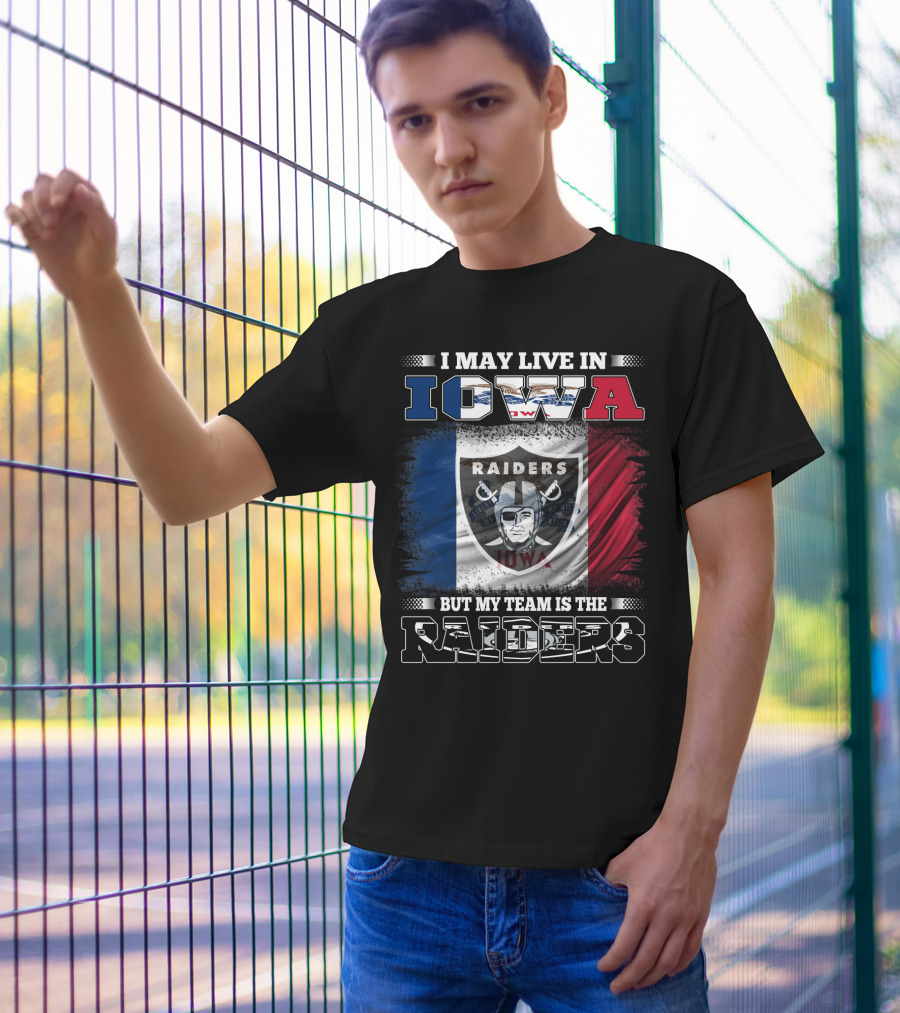 I May Live In Iowa But My Team Is The Raiders Raiders Iowa Flag T-Shirt