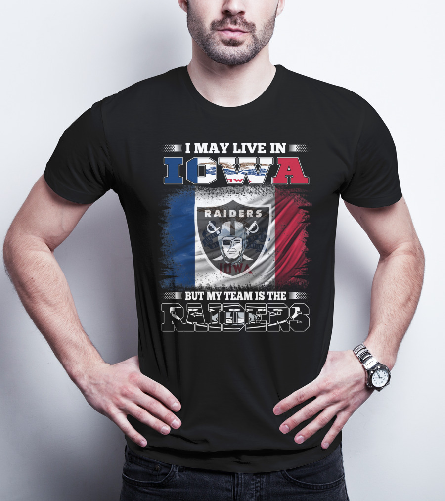 I May Live In Iowa But My Team Is The Raiders Raiders Iowa Flag T-Shirt