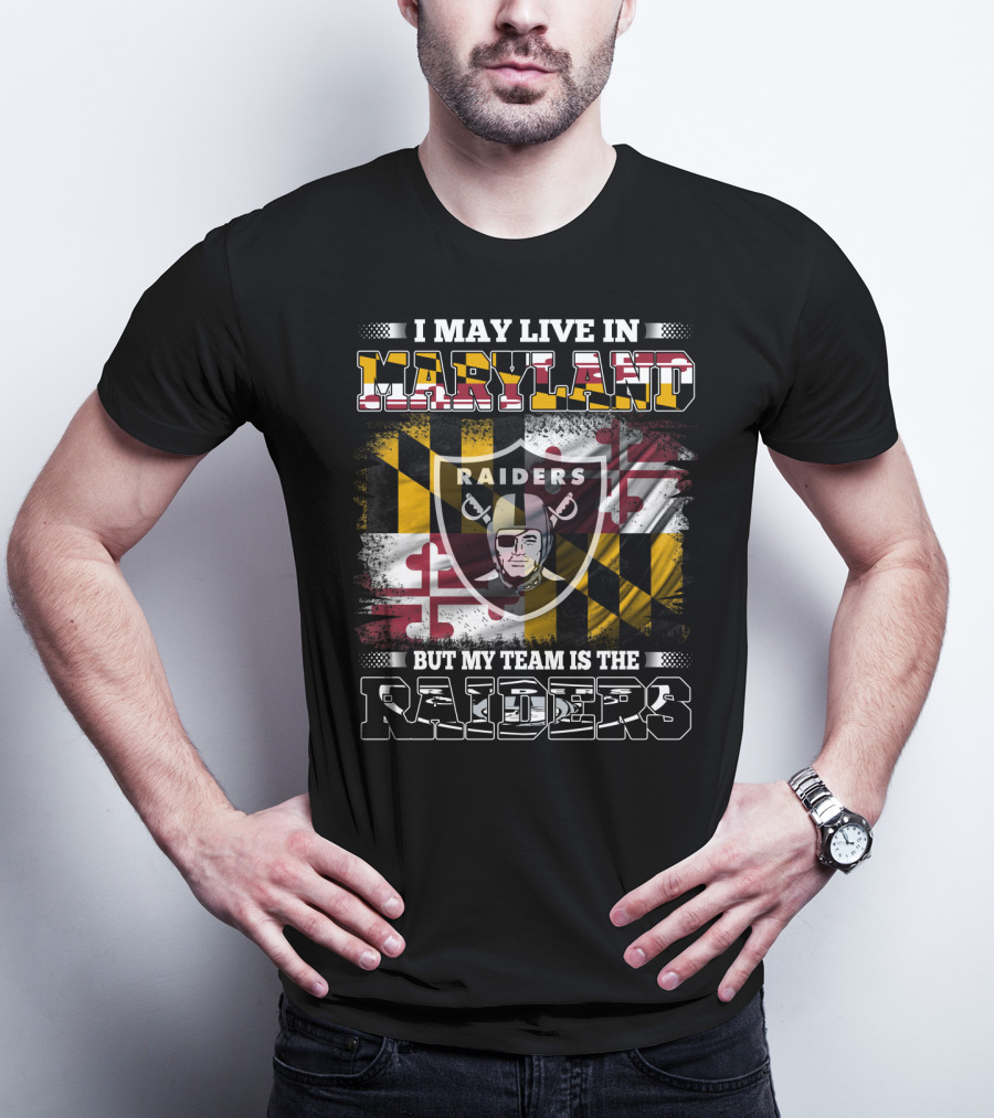 I May Live In Maryland Raiders My Team Is The Raiders T-Shirt