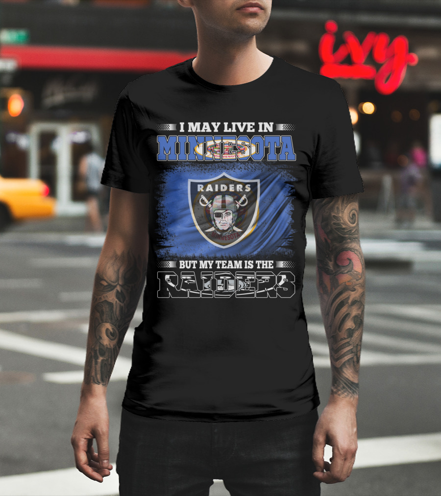 I May Live In Minnesota But My Team Is The Raiders Minnesota Raiders Flag T-Shirt