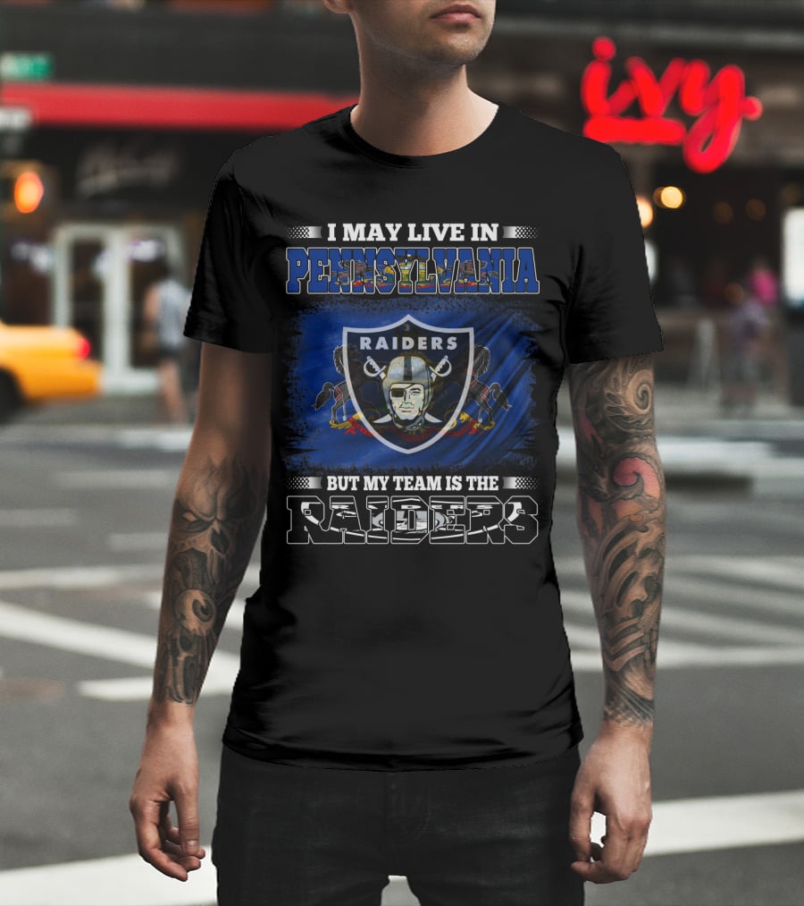 I May Live In Pennsylvania But My Team Is The Raiders Nfl Raiders T-Shirt