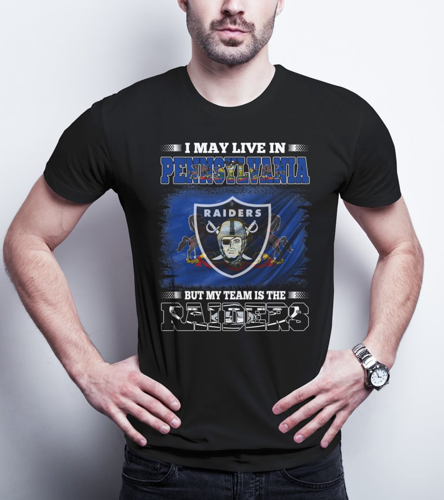 I May Live In Pennsylvania But My Team Is The Raiders Nfl Raiders T-Shirt