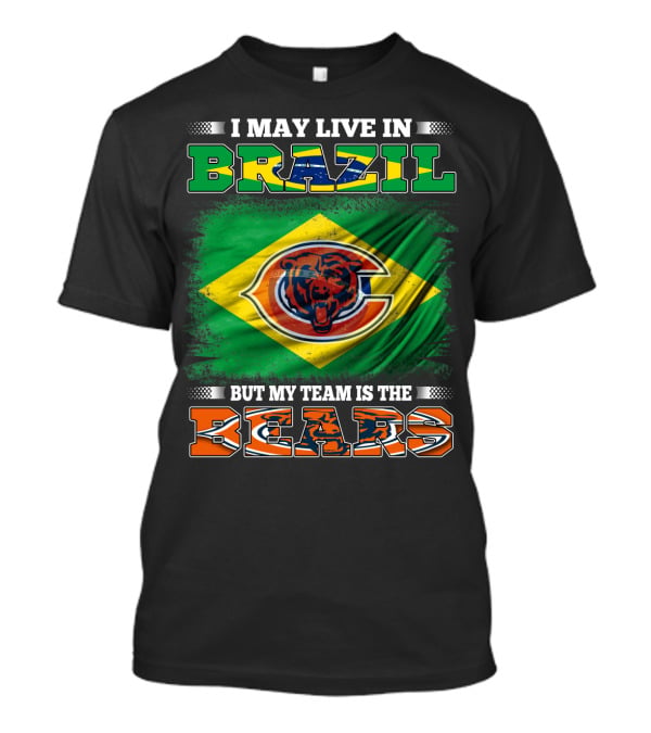 I May Live In Brazil But My Team Is The Bears T-Shirt