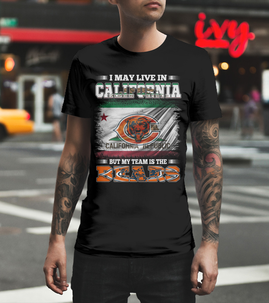 I May Live In California But My Team Is The Bears California Republic Flag T-Shirt