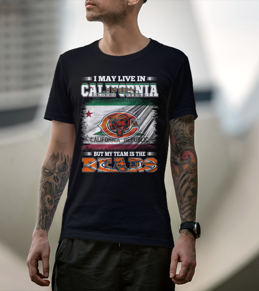 I May Live In California But My Team Is The Bears California Republic Flag T-Shirt