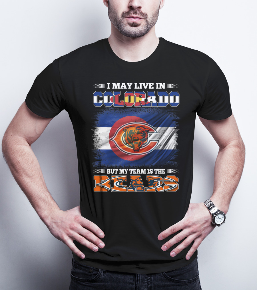 I May Live In Colorado But My Team Is The Bears With Colorado Flag And Bear T-Shirt