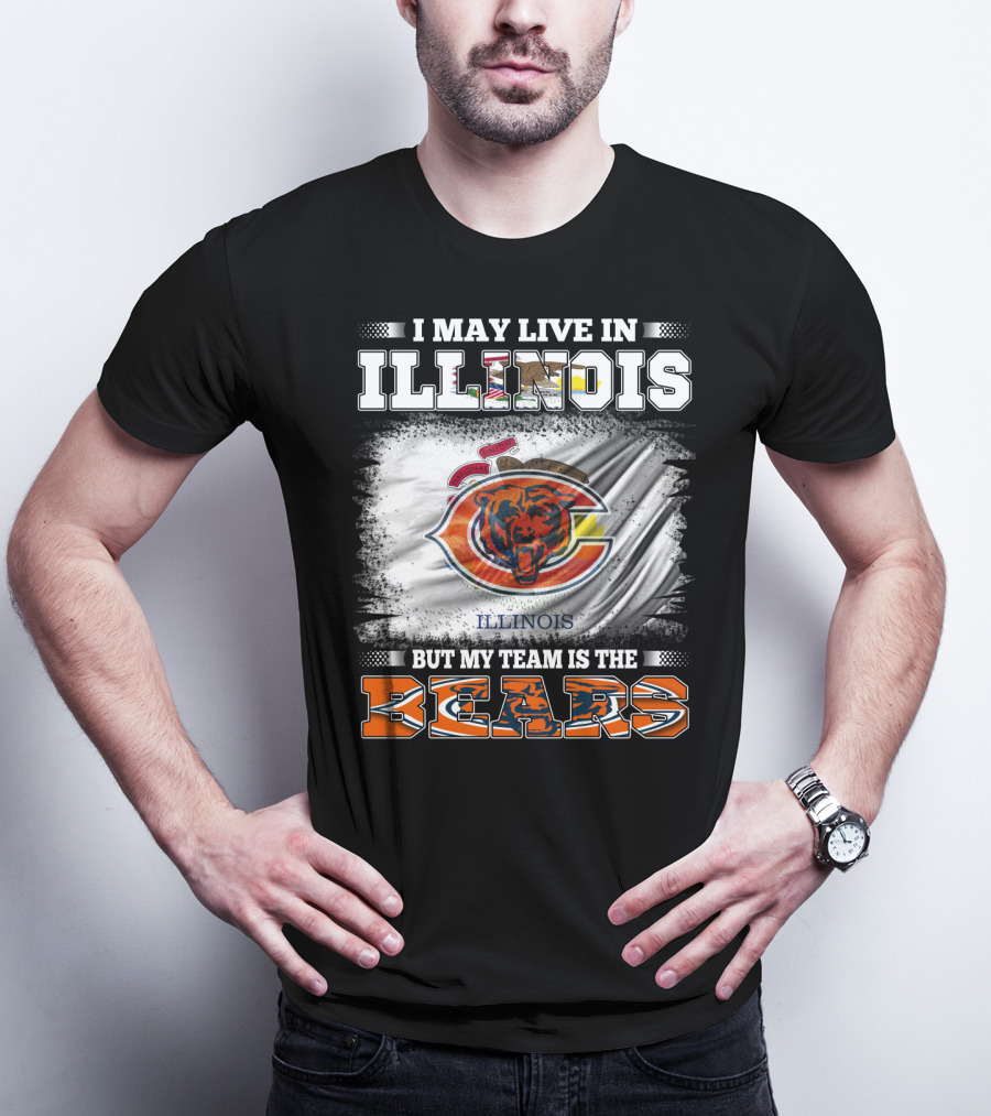 I May Live In Illinois But My Team Is The Bears T-Shirt
