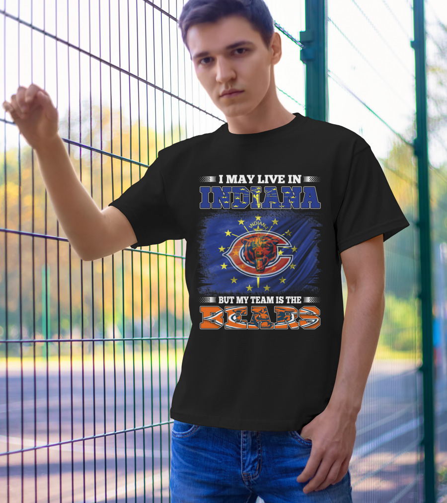 I May Live In Indiana But My Team Is The Bears Indiana Flag And Bears T-Shirt