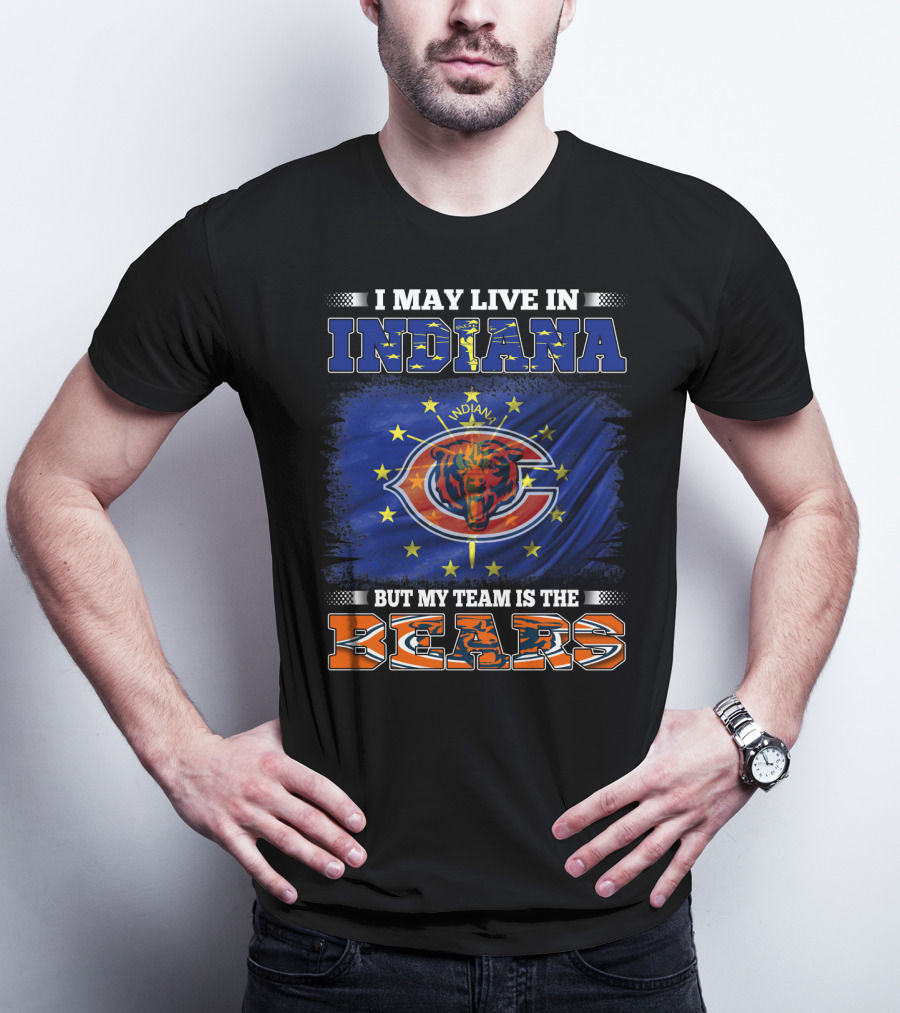 I May Live In Indiana But My Team Is The Bears Indiana Flag And Bears T-Shirt