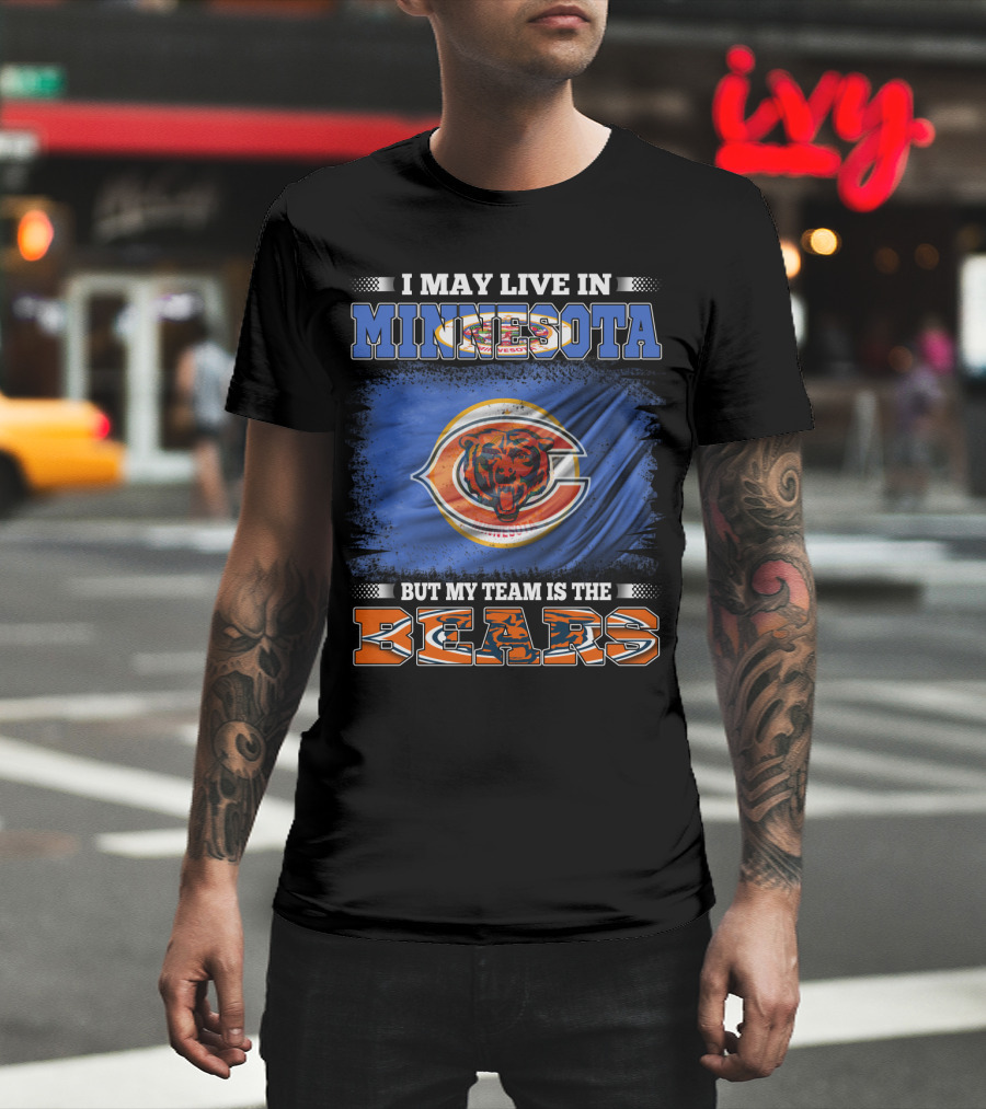 I May Live In Minnesota But My Team Is The Bears T-Shirt