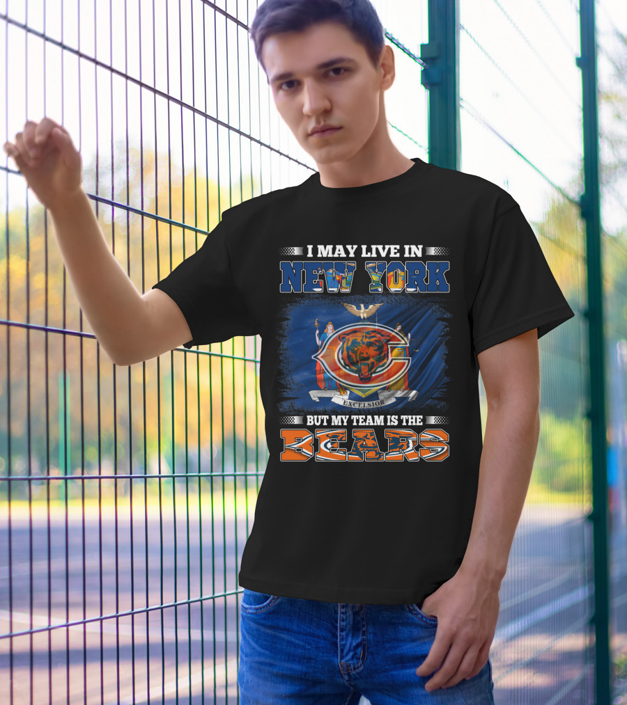I May Live In New York But My Team Is The Bears T-Shirt