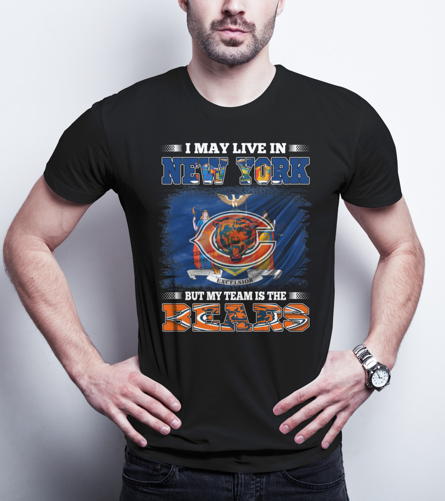I May Live In New York But My Team Is The Bears T-Shirt
