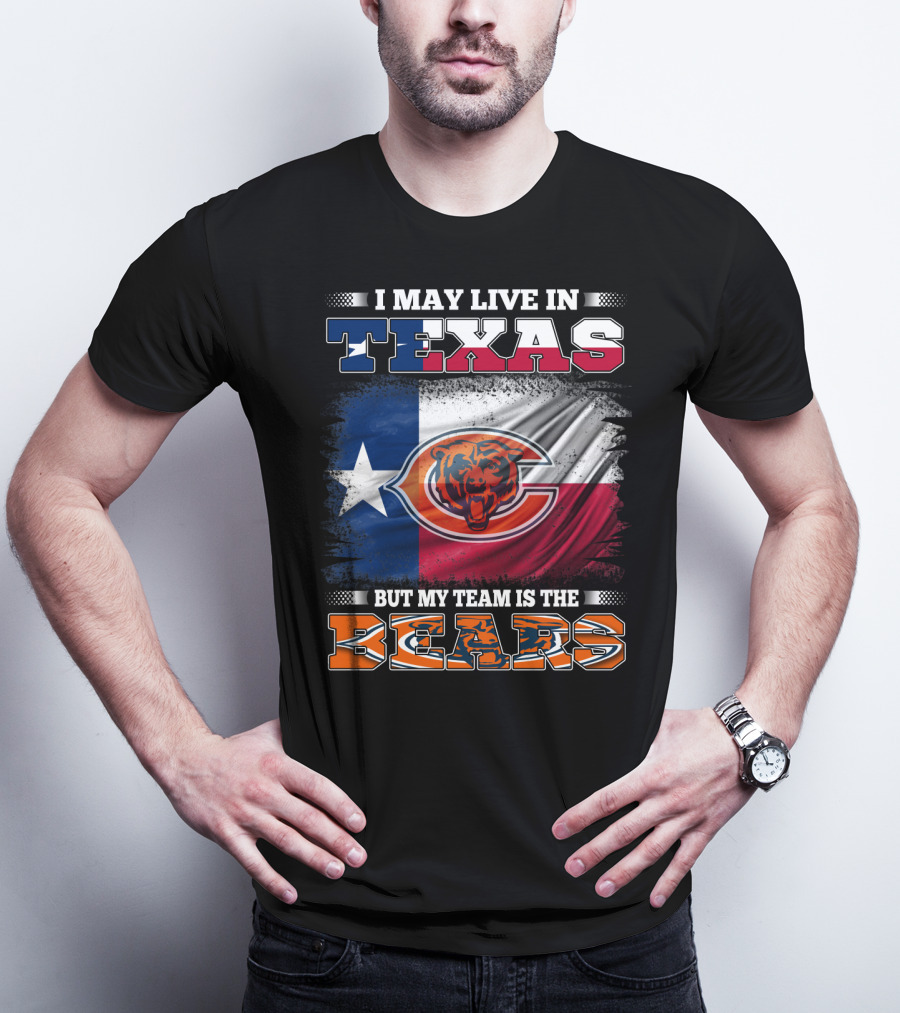 I May Live In Texas But My Team Is The Bears Texas Flag T-Shirt