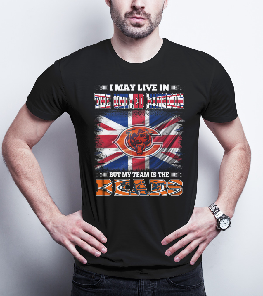 I May Live In The United Kingdom But My Team Is The Bears Flag T-Shirt