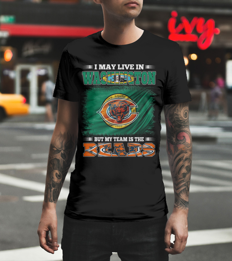 I May Live In Washington But My Team Is The Bears 1889 Football Spirit Loyal Fan Pride T-Shirt