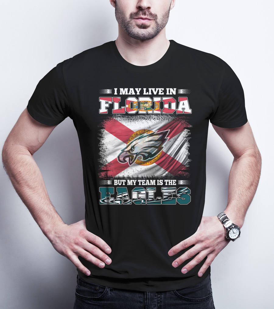 I May Live In Florida But My Team Is The Eagles Flag Edition T-Shirt