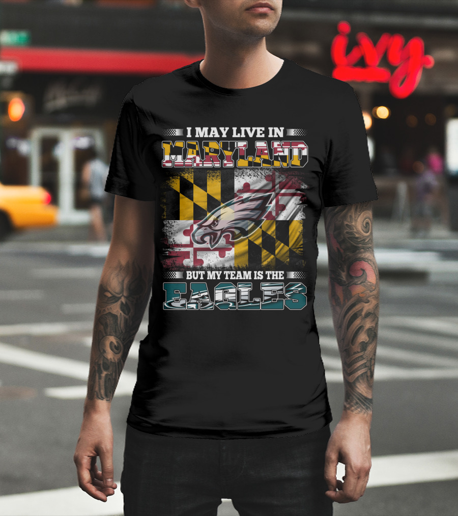 I May Live In Maryland But My Team Is The Eagles Flag Background T-Shirt