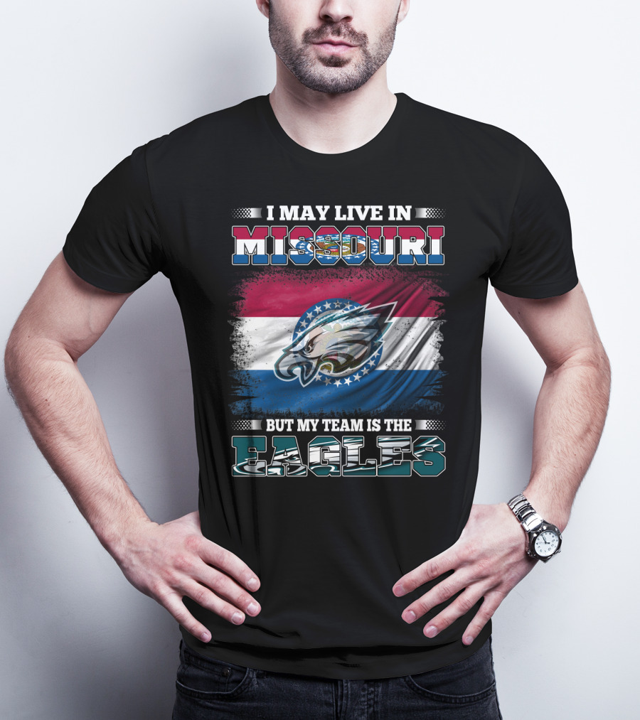 I May Live In Missouri But My Team Is The Eagles T-Shirt