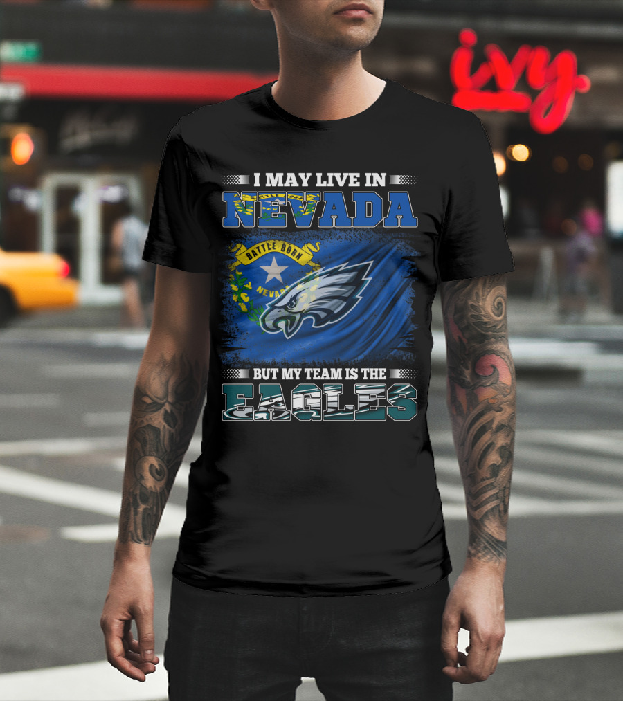 I May Live In Nevada But My Team Is The Eagles Battle Born Flag T-Shirt