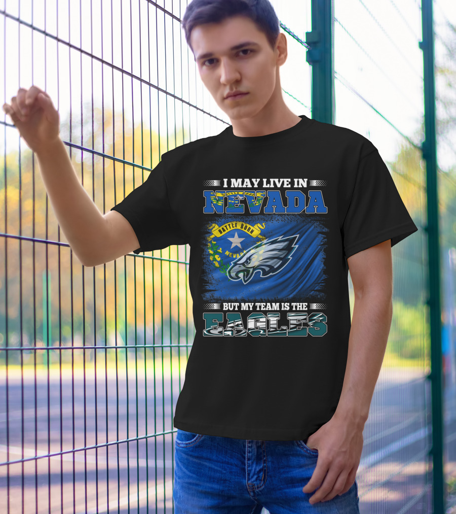 I May Live In Nevada But My Team Is The Eagles Battle Born Flag T-Shirt