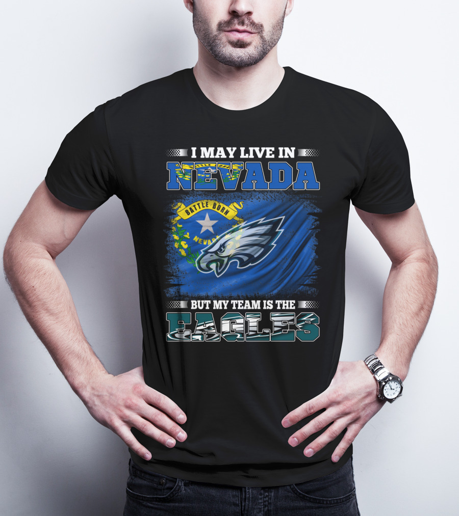 I May Live In Nevada But My Team Is The Eagles Battle Born Flag T-Shirt
