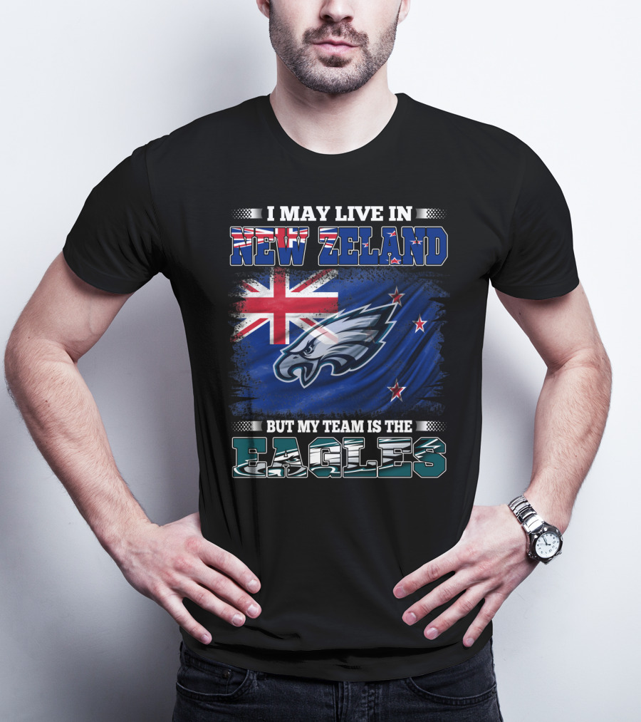 I May Live In New Zealand With The Flag But My Team Is The Eagles T-Shirt