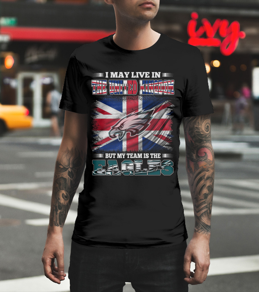 I May Live In The United Kingdom But My Team Is The Eagles Union Jack Flag Background T-Shirt