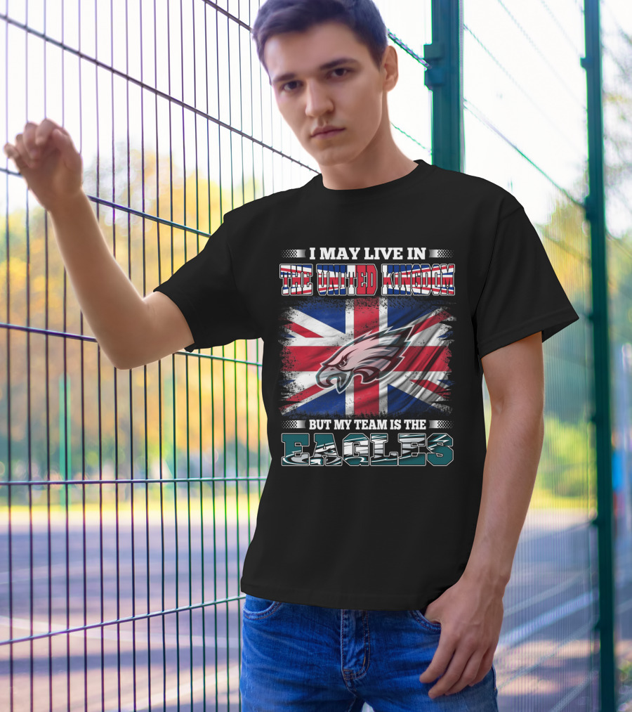 I May Live In The United Kingdom But My Team Is The Eagles Union Jack Flag Background T-Shirt