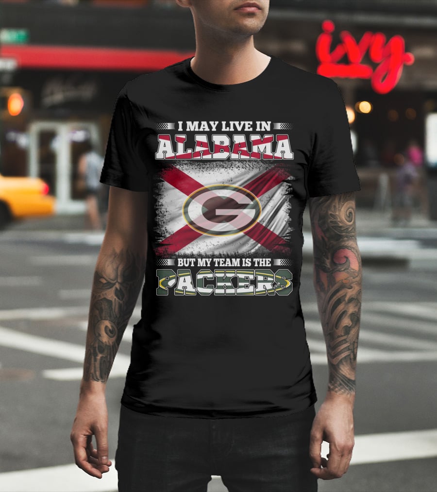 I May Live In Alabama But My Team Is The Packers T-Shirt