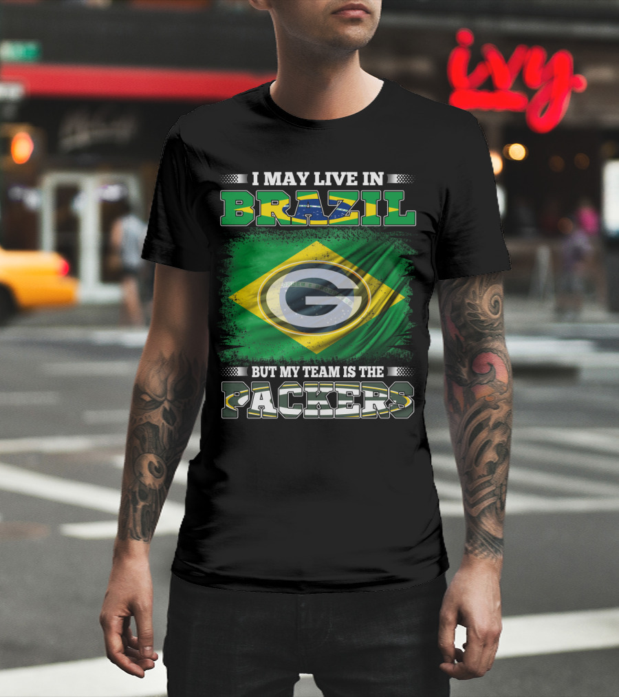 I May Live In Brazil But My Team Is The Packers T-Shirt