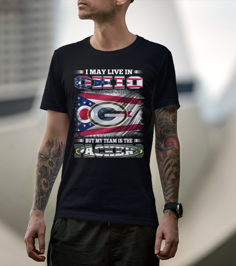 I May Live In Ohio But My Team Is The Packers T-Shirt