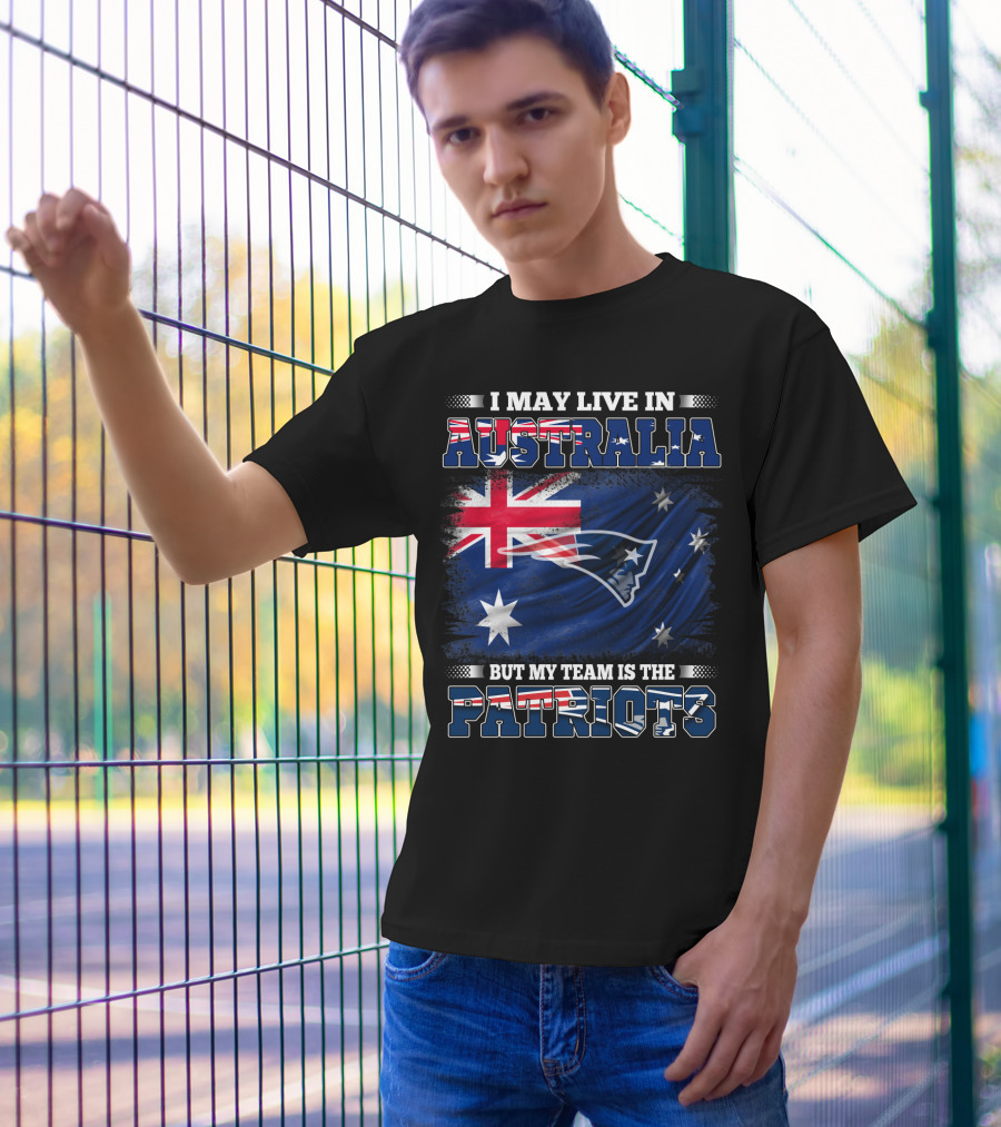 I May Live In Australia But My Team Is The New England Patriots T-Shirt