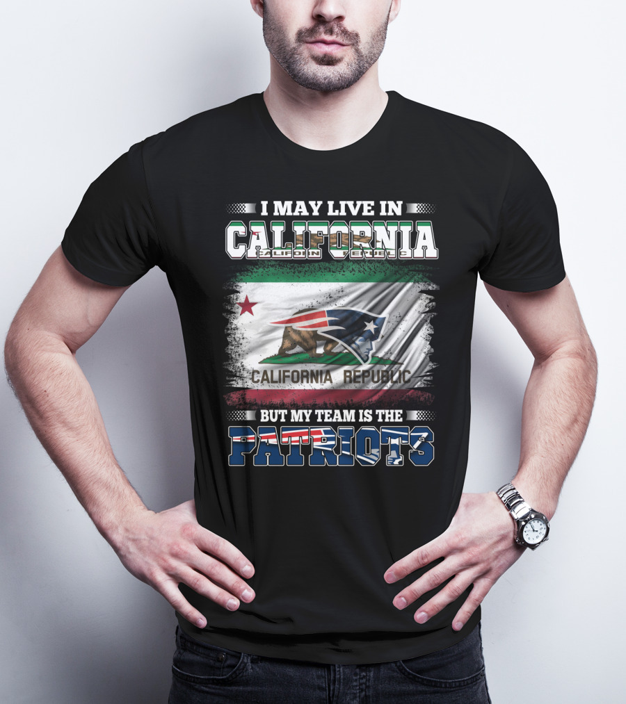 I May Live In California But My Team Is The Patriots California Republic Flag T-Shirt