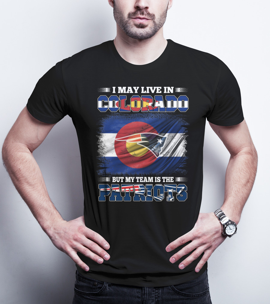 I May Live In Colorado But My Team Is The Patriots With Combined Colorado Flag And Patriots T-Shirt