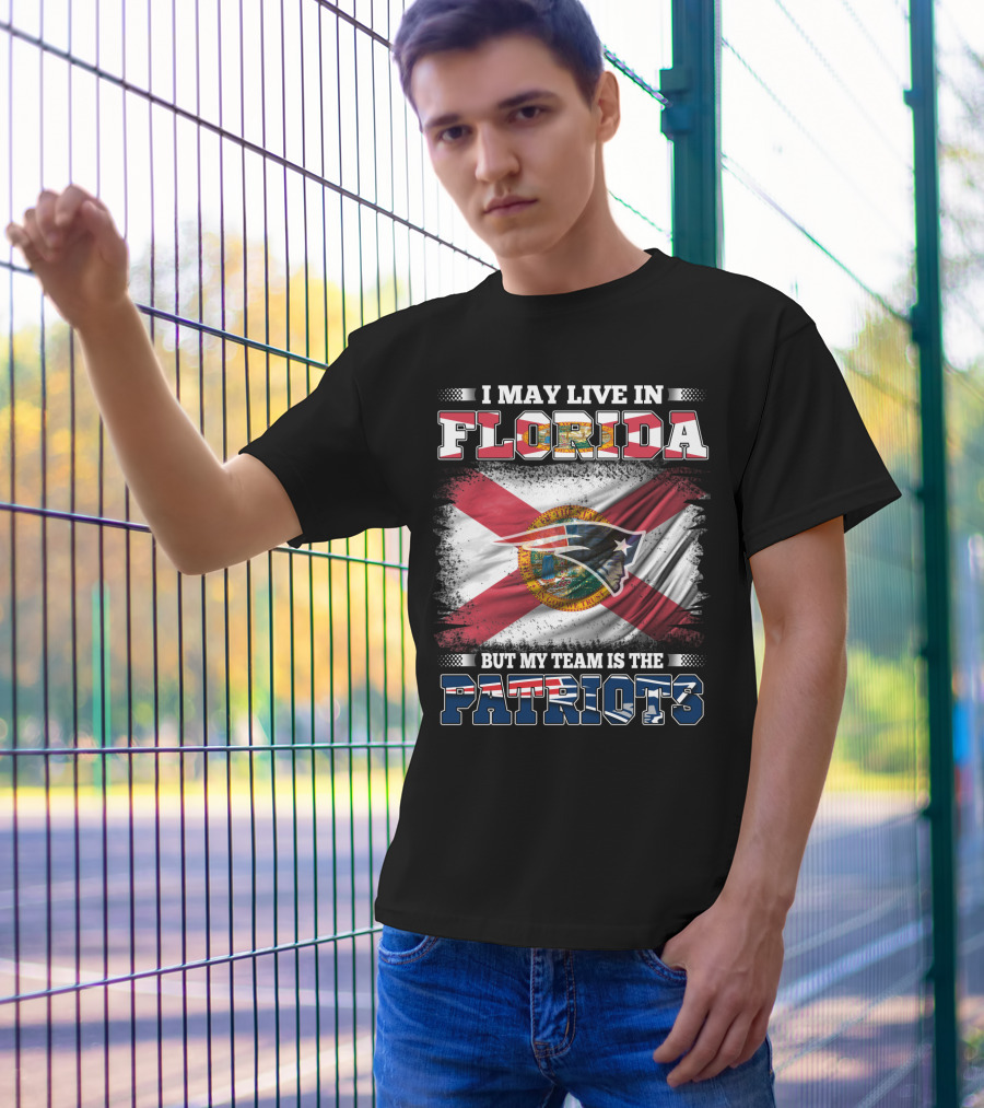 I May Live In Florida But My Team Is The Patriots T-Shirt