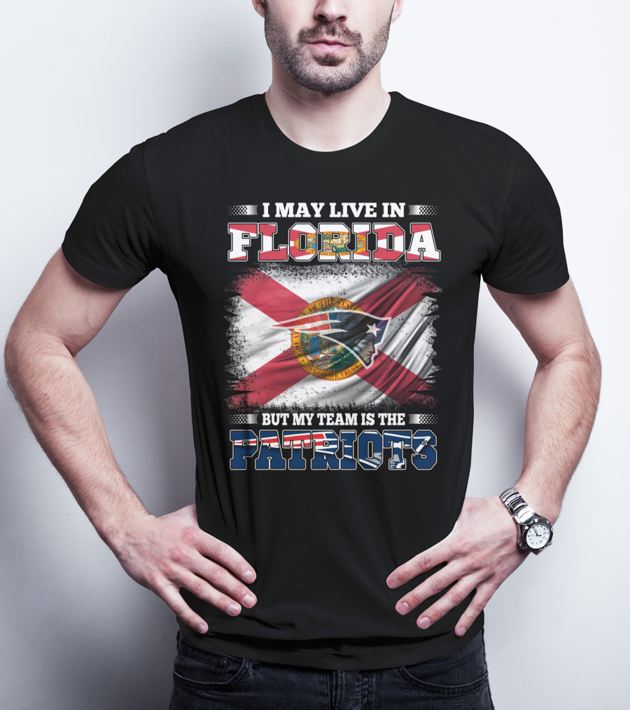 I May Live In Florida But My Team Is The Patriots T-Shirt