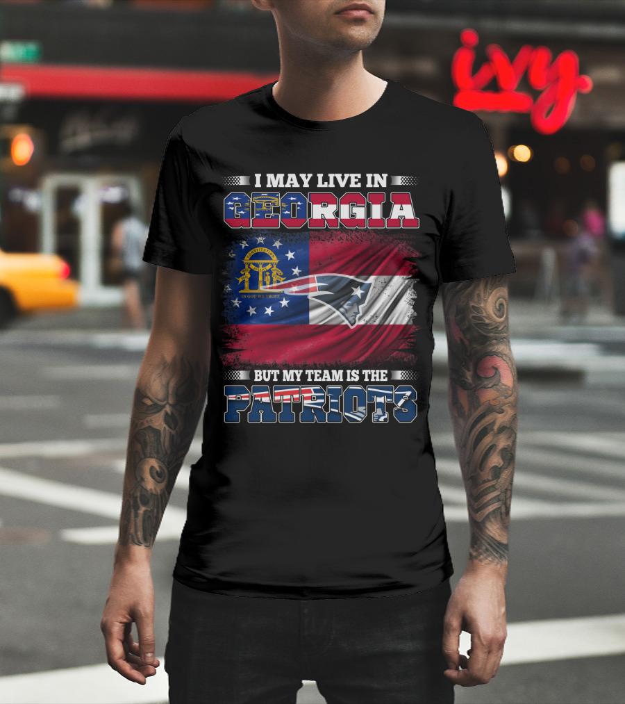 I May Live In Georgia But My Team Is The Patriots Georgia Flag Patriots T-Shirt