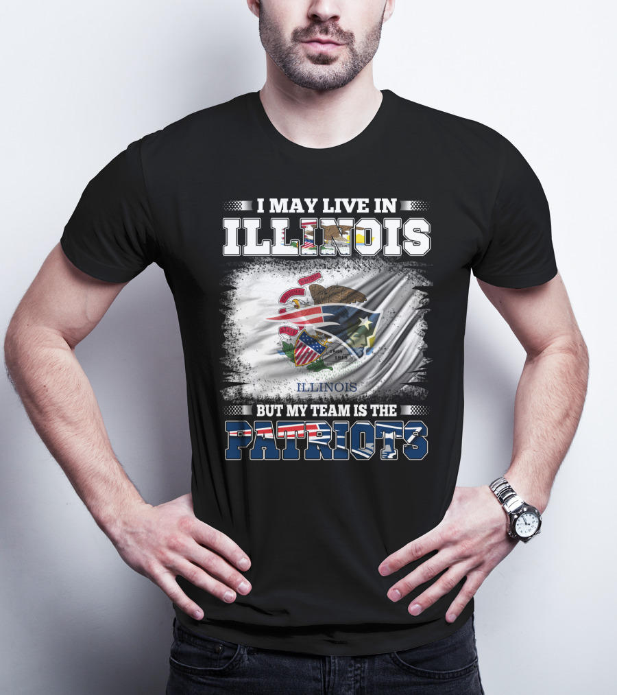 I May Live In Illinois But My Team Is The Patriots Illinois Flag T-Shirt