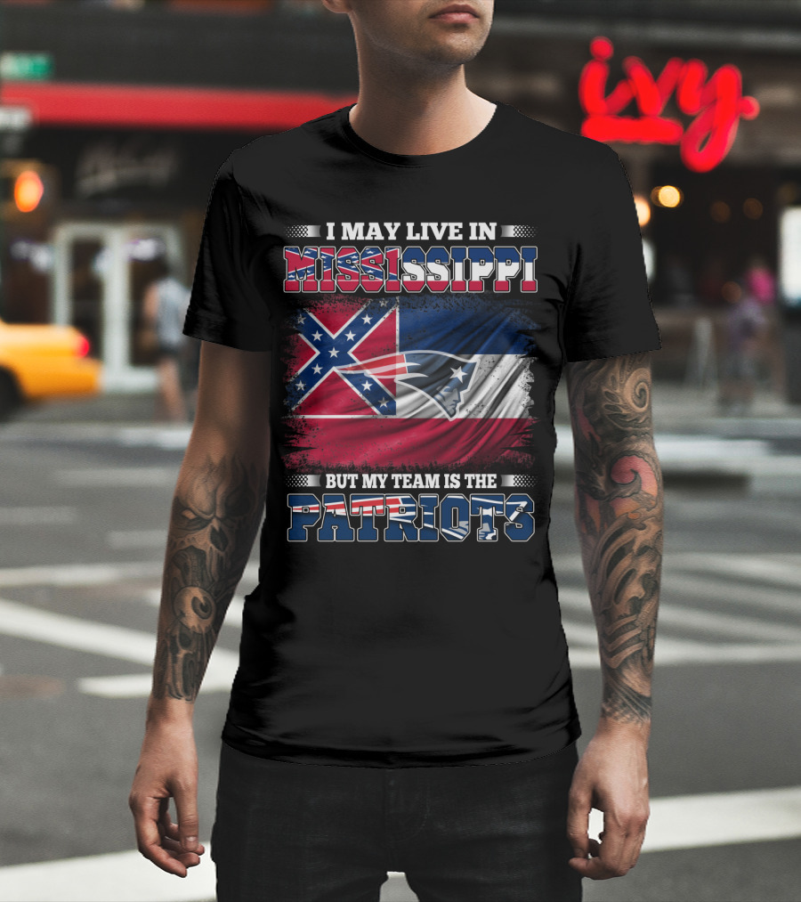 I May Live In Mississippi But My Team Is The Patriots With Flag Graphics T-Shirt