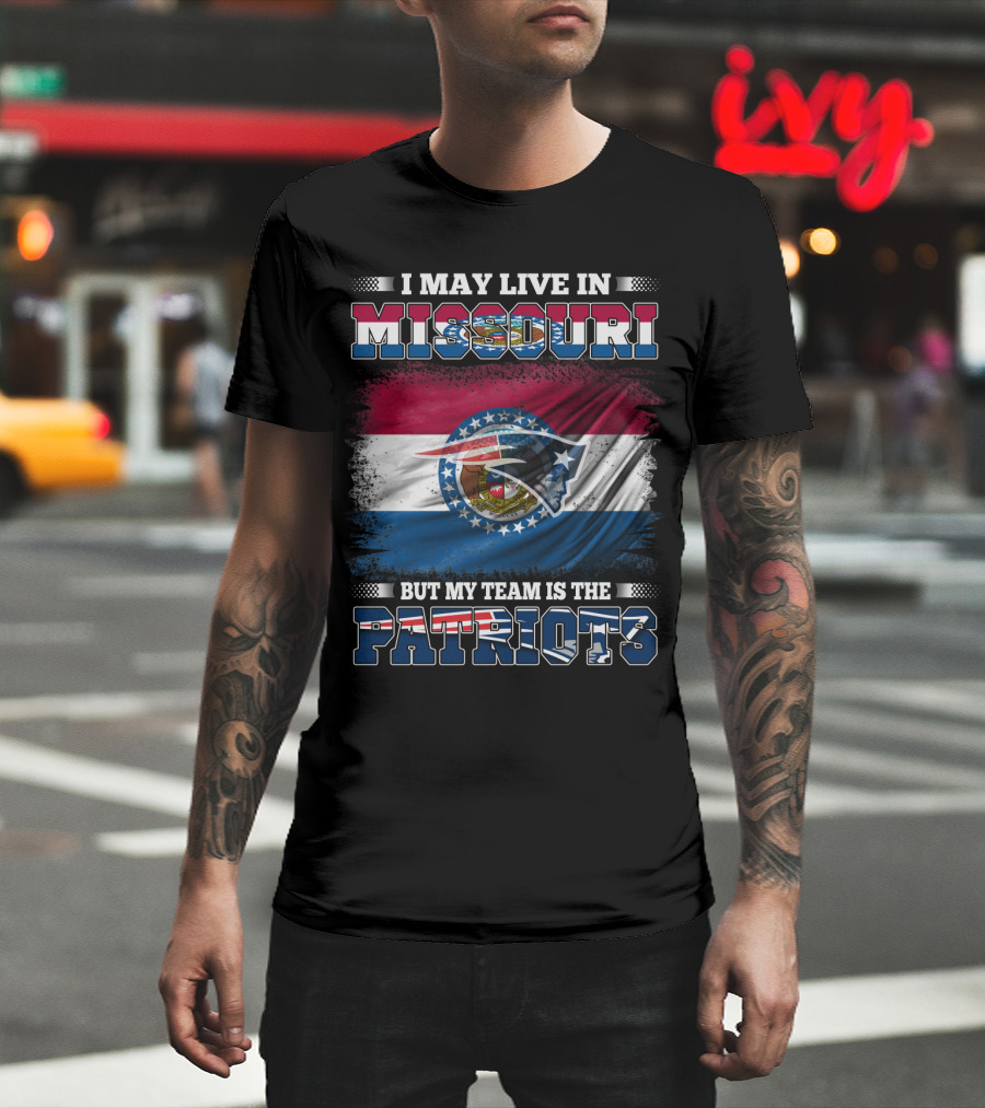 I May Live In Missouri But My Team Is The Patriots Football Fan T-Shirt