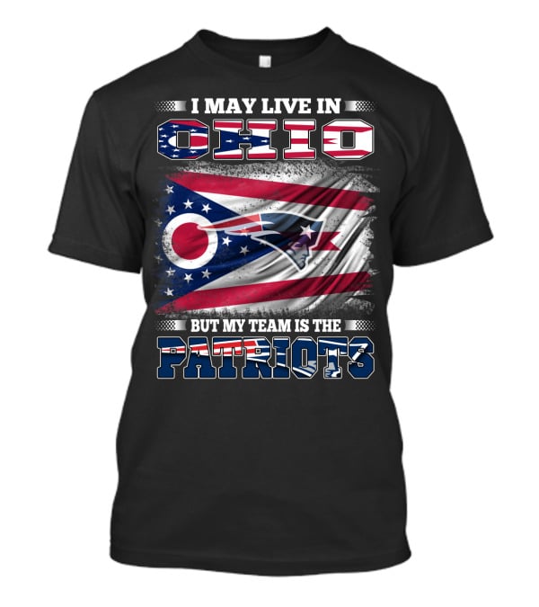 I May Live In Ohio But My Team Is The Patriots Flag T-Shirt