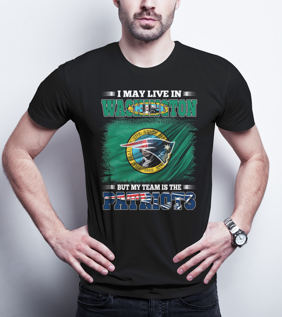 I May Live In Washington But My Team Is The Patriots Flag And Seal T-Shirt
